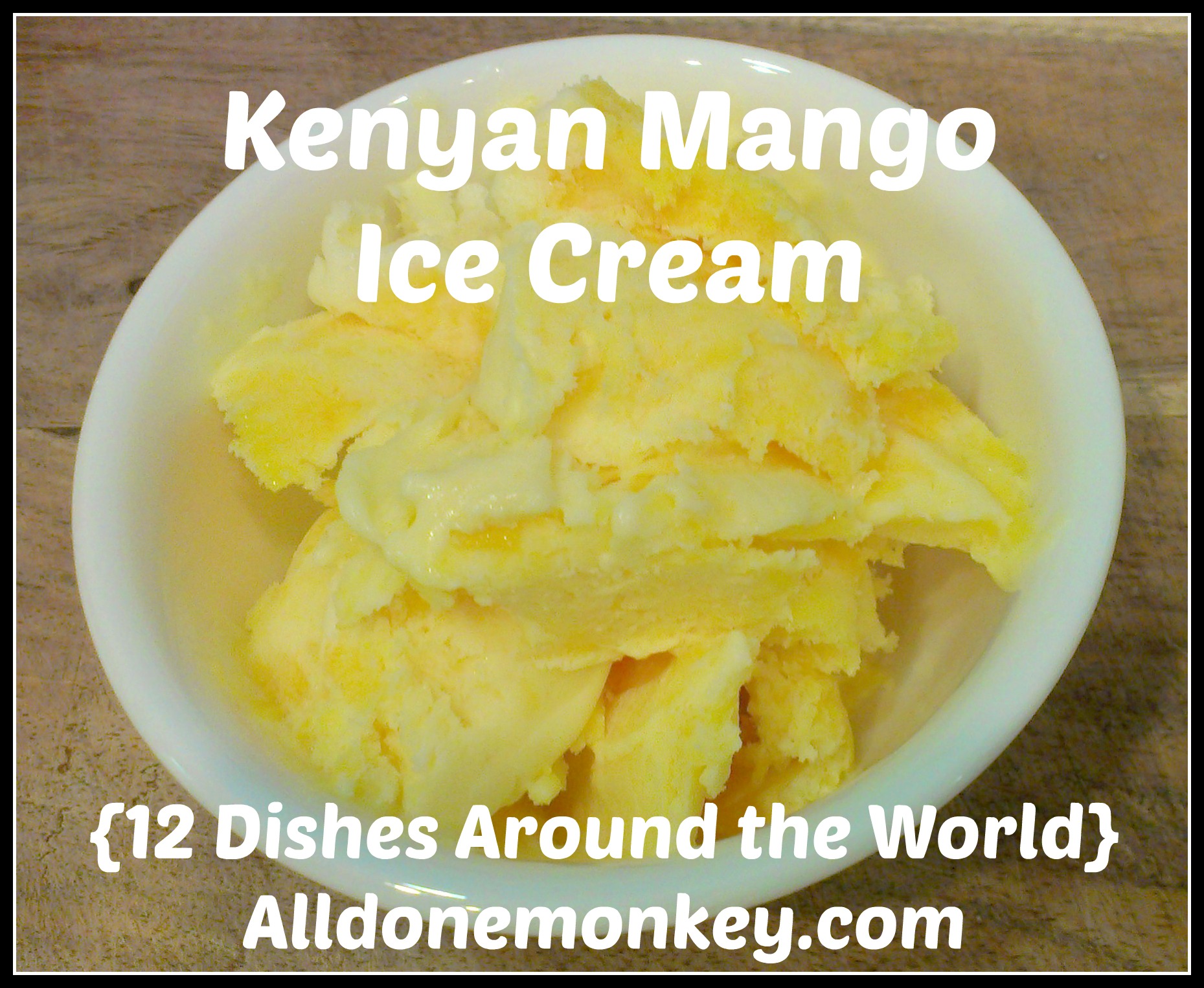 Kenyan Mango Ice Cream {Around the World in 12 Dishes} - All Done Monkey