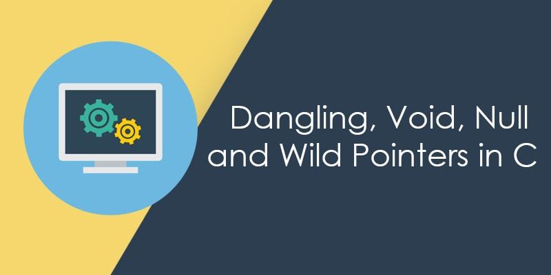 Dangling, Void , Null and Wild Pointer in C - Aticleworld