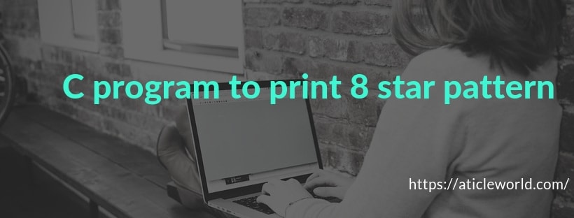 C program to print 8 star pattern - Aticleworld