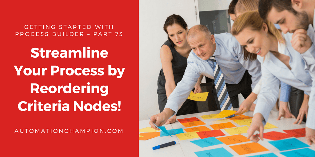 Getting Started with Process Builder – Part 73 (Streamline Your Process by Reordering Criteria ...