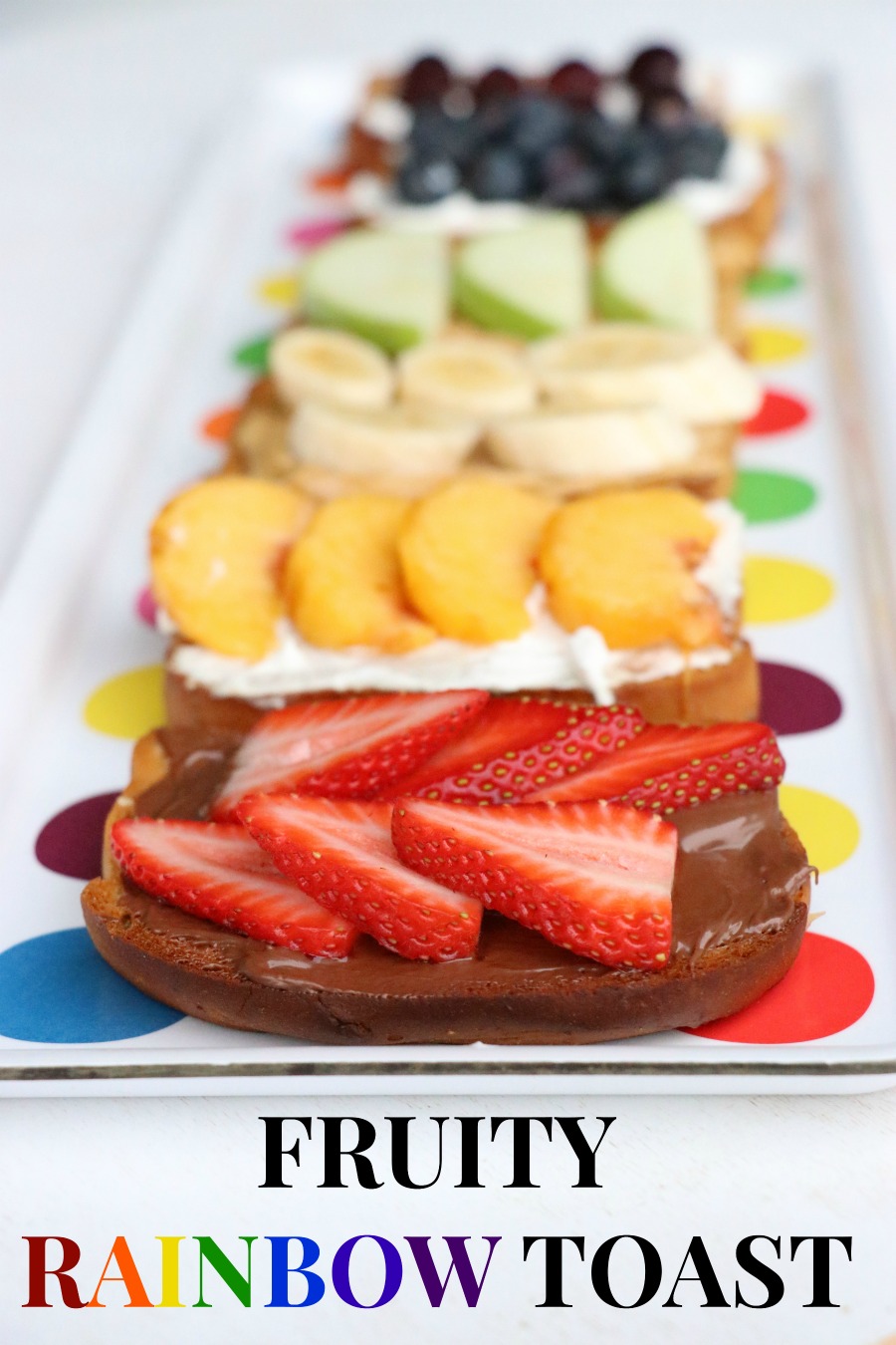 Fruity Rainbow Toast - Betsy Ramirez