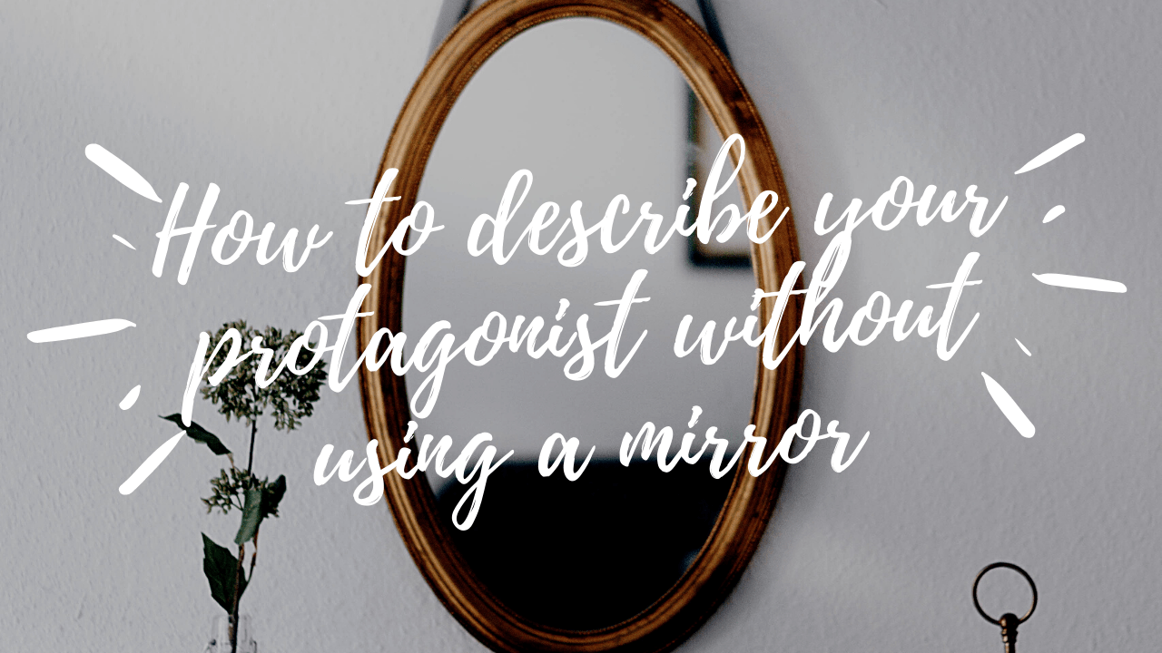 How to describe your protagonist without using a mirror