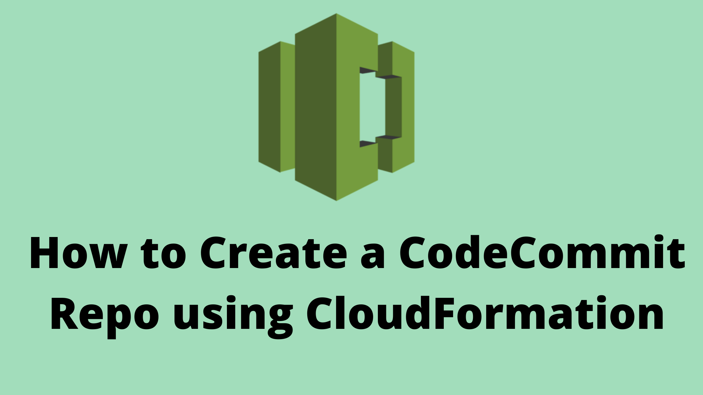 How to Create a CodeCommit Repo using CloudFormation - CloudKatha