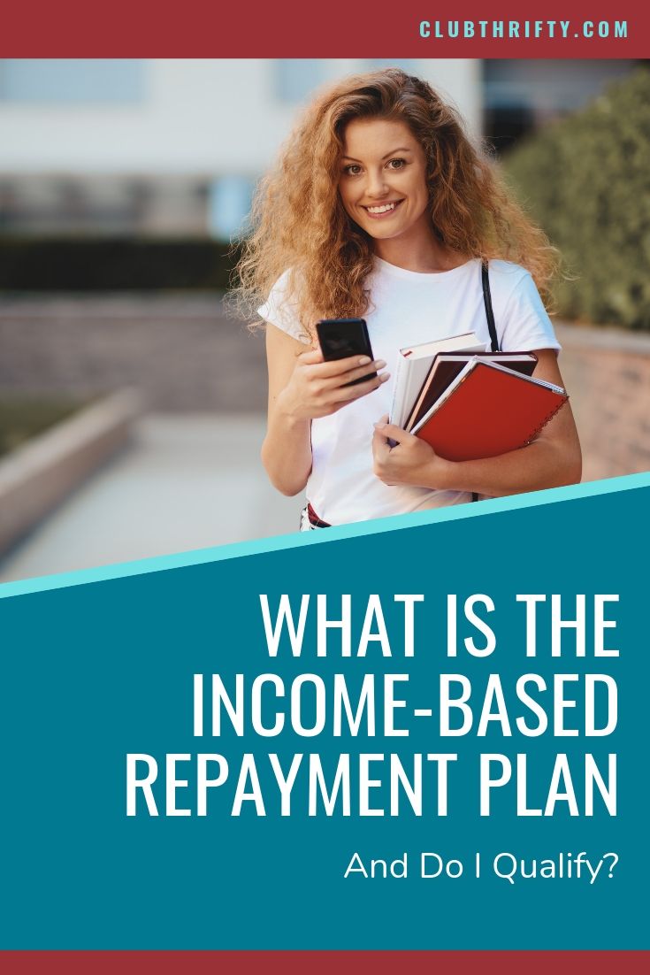 What Is Income-Based Repayment and Do I Qualify? | Club Thrifty