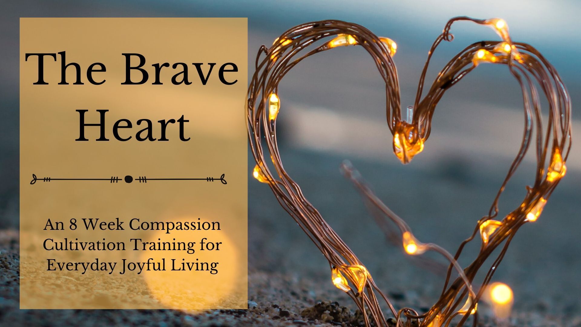 The Brave Heart: An 8 Week Compassion Cultivation Training - COR Experience