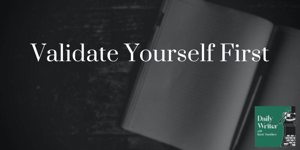 Validate Yourself First - Daily Writer | Essential Habits for Impact ...