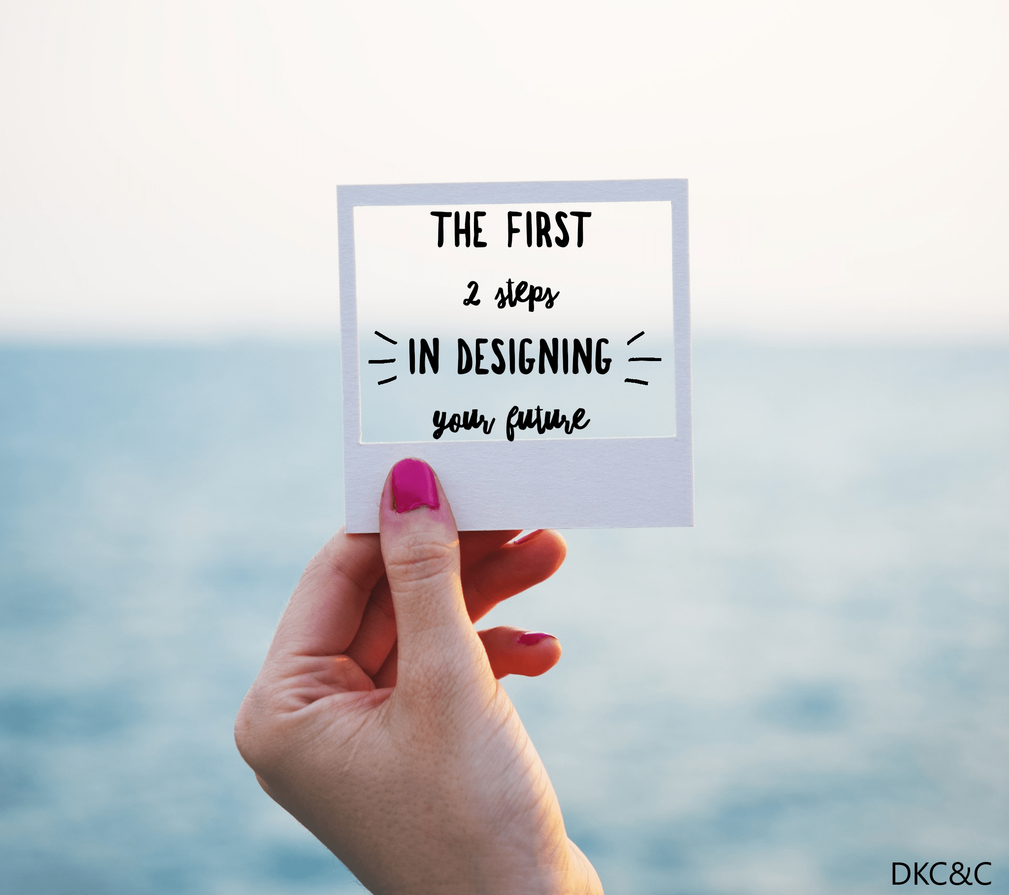 The first 2 steps in designing your future – Deneen Kipp Coaching ...