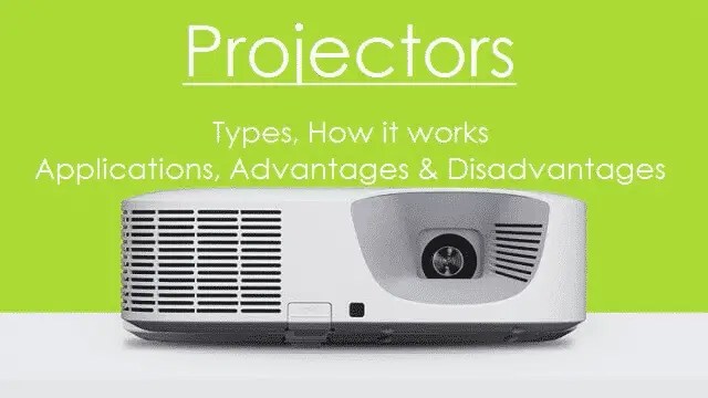 Projector - Types, How it Works, Applications, Advantages, Disadvantages