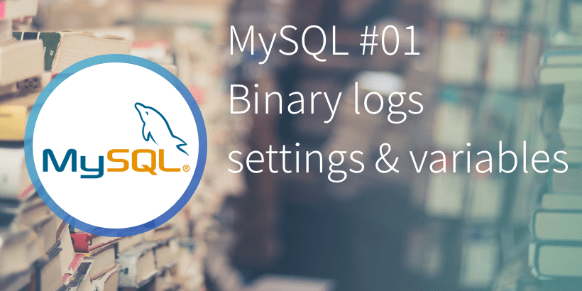 MySQL #01 binary logs settings & variables - BrilliantCode.net