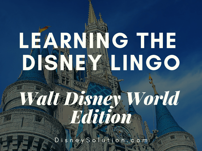 Learning Disney LIngo - Walt Disney World Edition