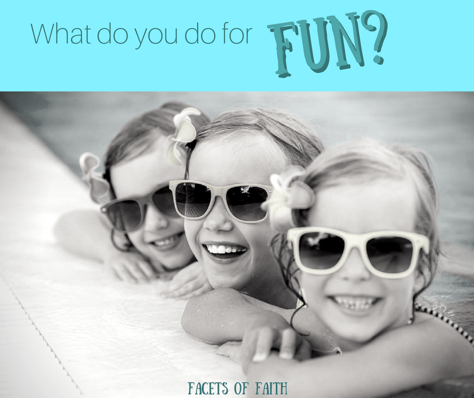 What do you do for fun? – Facets of Faith