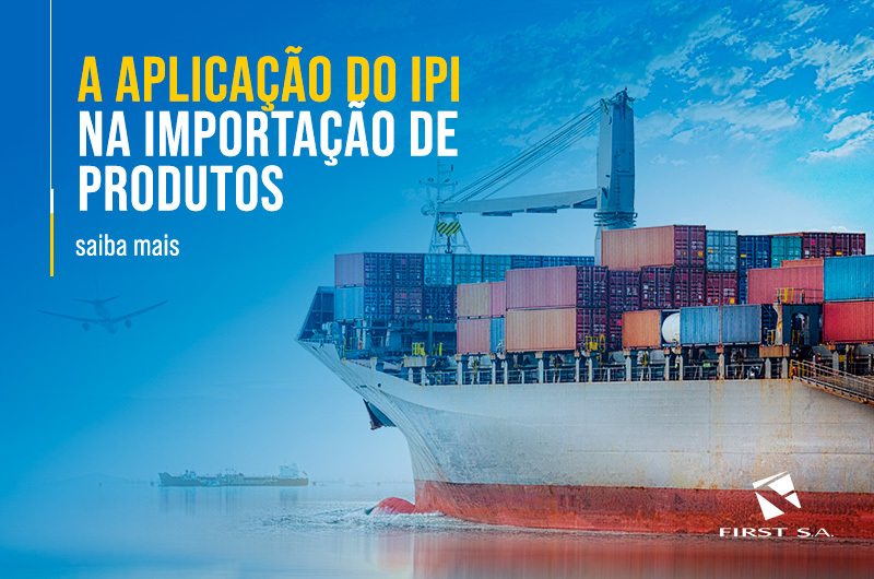 A aplicação do IPI na importação de produtos - First S.A.
