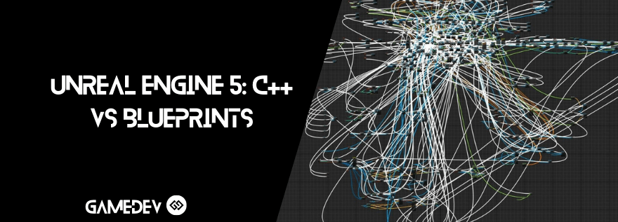 Unreal Engine 5: C++ vs Blueprints - Gamedev.gg