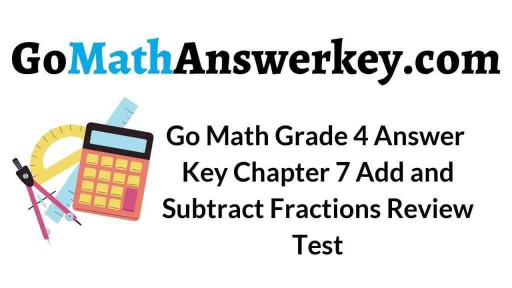 Go Math Grade 4 Answer Key Homework FL Chapter 7 Add and Subtract ...