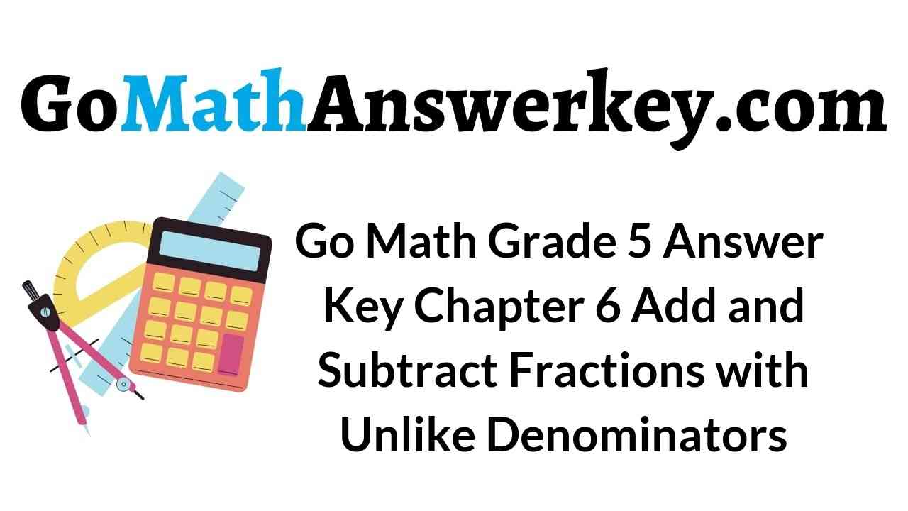 Go Math Grade 5 Chapter 6 Answer Key Pdf Add and Subtract Fractions ...