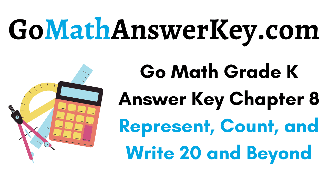 Go Math Grade K Answer Key Chapter 8 Represent, Count, and Write 20 and ...