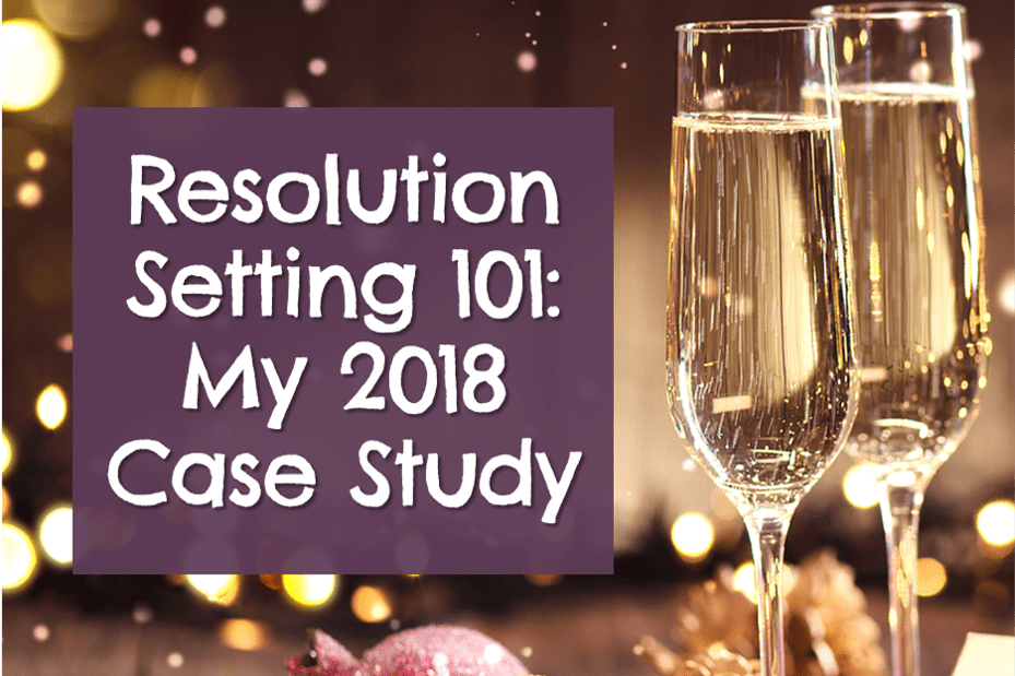 Resolution Setting 101: My 2018 Case Study - Good Life. Better.