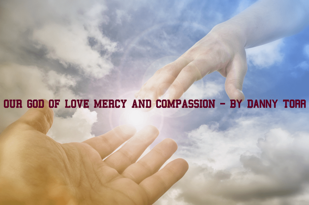 OUR GOD OF LOVE MERCY AND COMPASSION – By Danny Torr 21st May 2015 ...