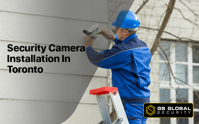 Security Camera Installation In Toronto - GS Global Security