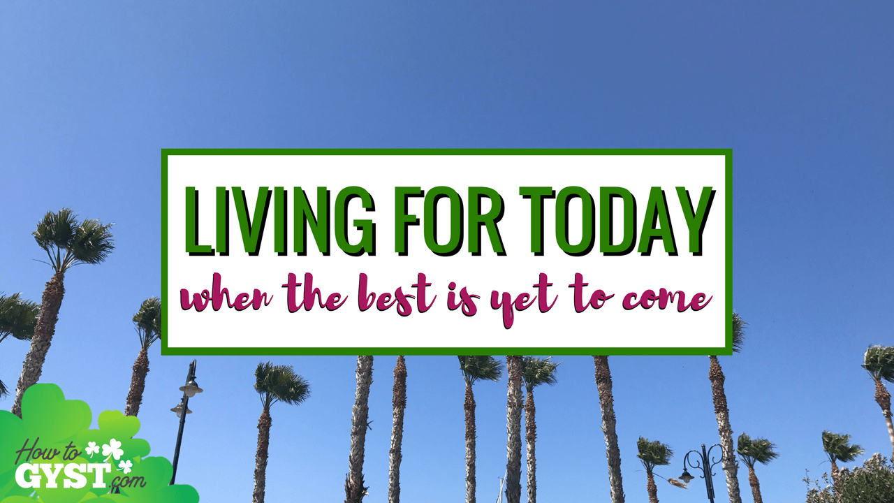 How To Live For Today (When You Think Tomorrow Will Be Better)