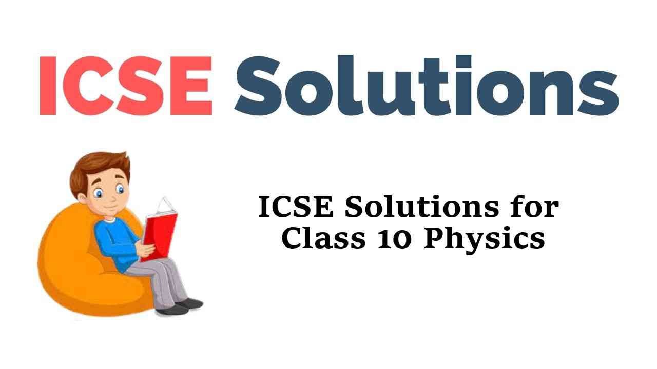 ICSE Solutions for Class 10 Physics – ICSE Solutions