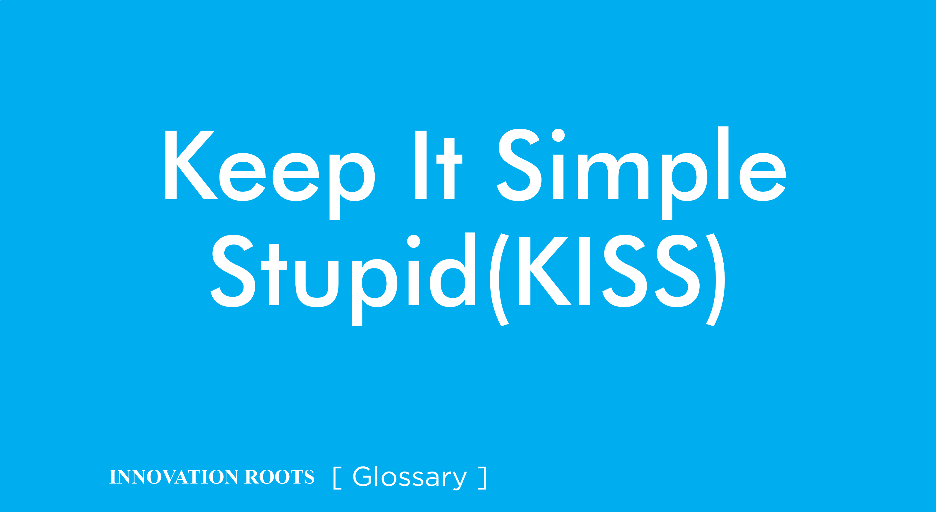 Keep It Simple Stupid Kiss Glossary Innovation Roots