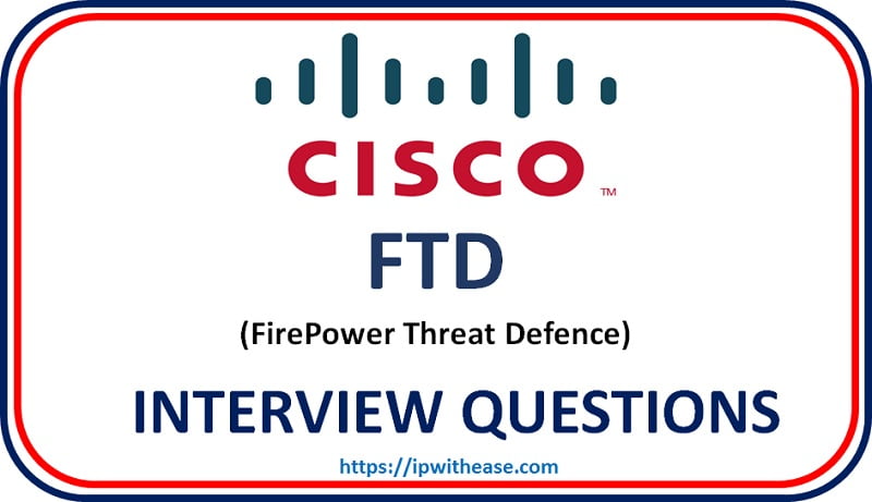 Top 50 Cisco FTD Interview Questions - IP With Ease