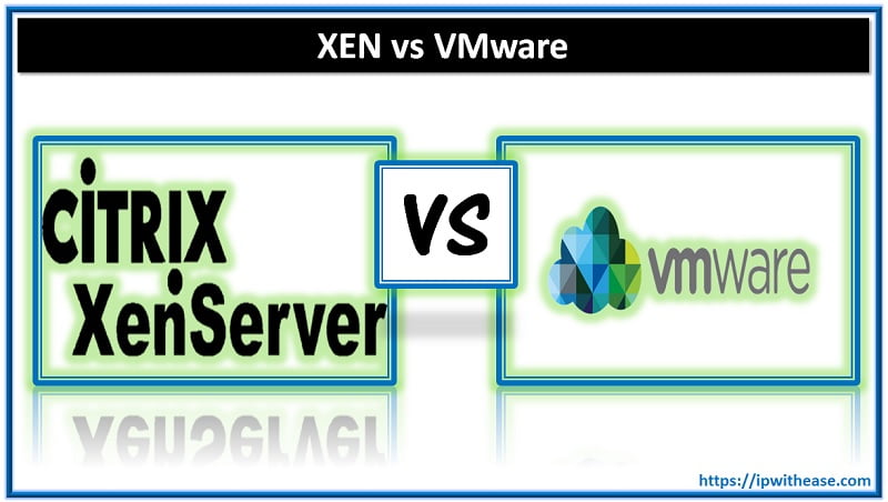 Citrix Xen vs VMware ESXi: Detailed Comparison - IP With Ease