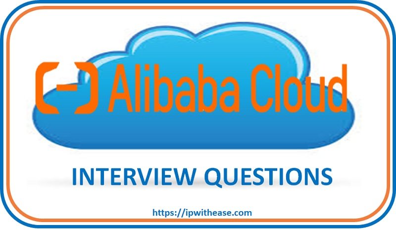 Top 100+ Alibaba Cloud Interview Questions 2022 - IP With Ease