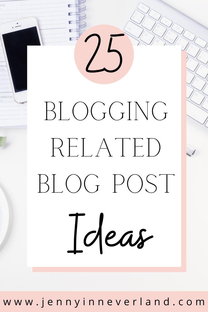 Blog Topic Ideas: 25 Blogging Themed Posts To Write · Jenny in Neverland