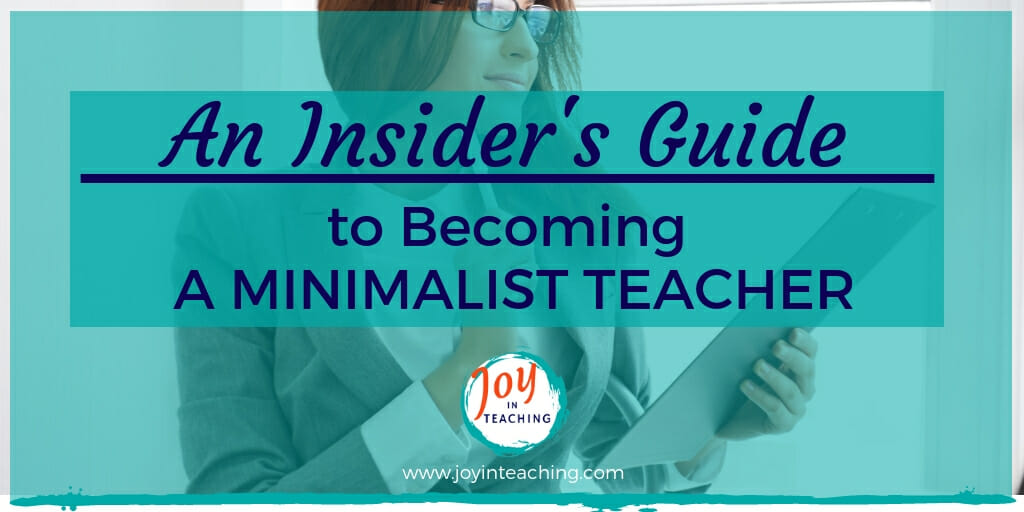 The Insider's Guide to Becoming a Minimalist Teacher - JOY IN TEACHING