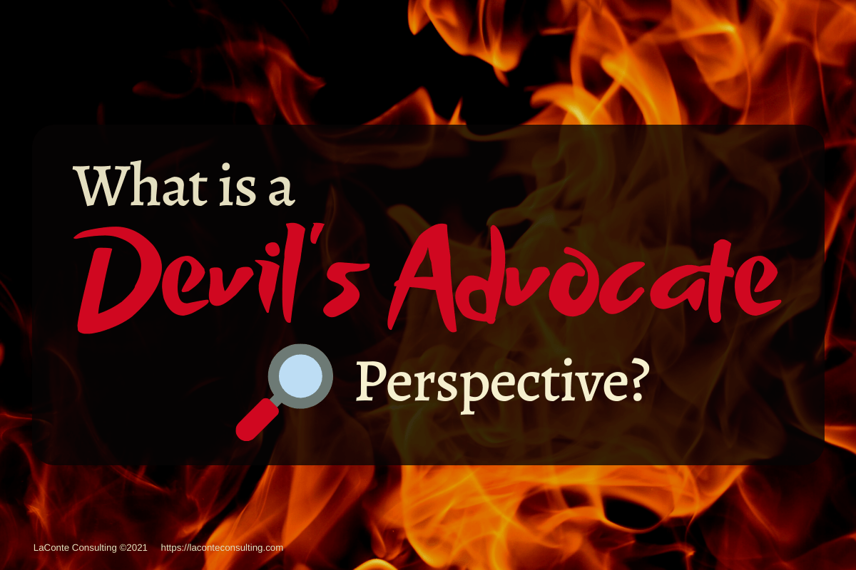 What is a Devil’s Advocate Perspective? - LaConte Consulting