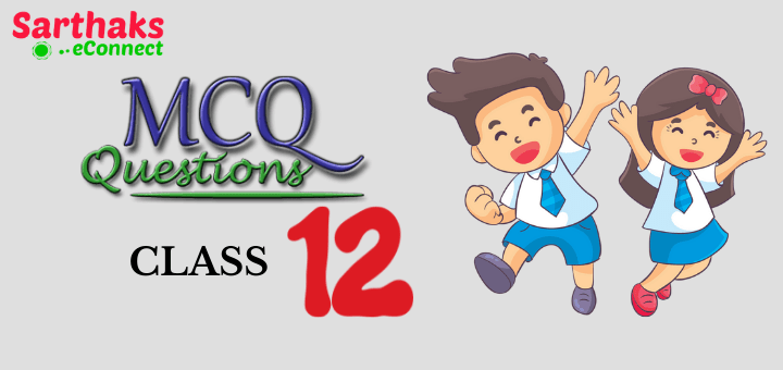MCQ Questions for class 12 with Answers - Sarthaks eConnect