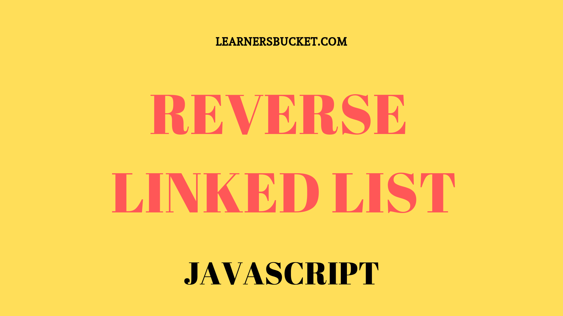Learn how to reverse a linked list - LearnersBucket