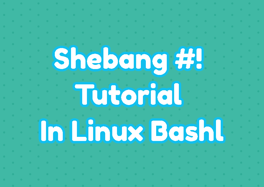 Bash Shebang Example: What It Is And How To Use It? – Bash Linux
