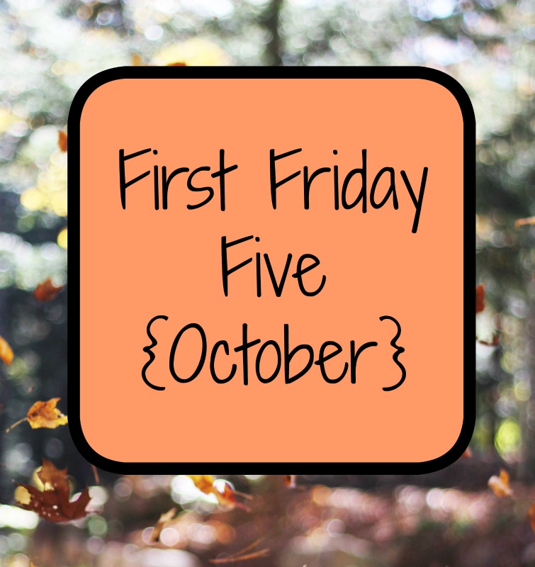 First Friday Five {October}