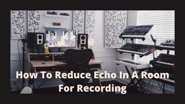 How To Reduce Echo In A Room For Recording: Best 2 Types » MadDiary
