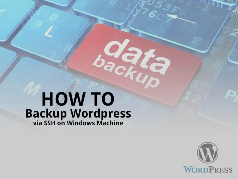 Beginner Guide to Backup Wordpress Site via SSH from Windows Machine