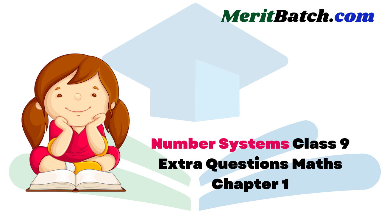 Number Systems Class 9 Extra Questions Maths Chapter 1 – Merit Batch