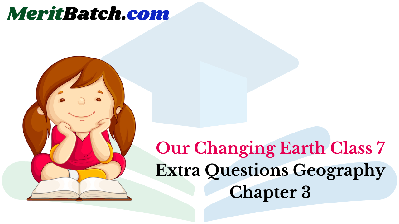 Our Changing Earth Class 7 Extra Questions Geography Chapter 3 – Merit ...