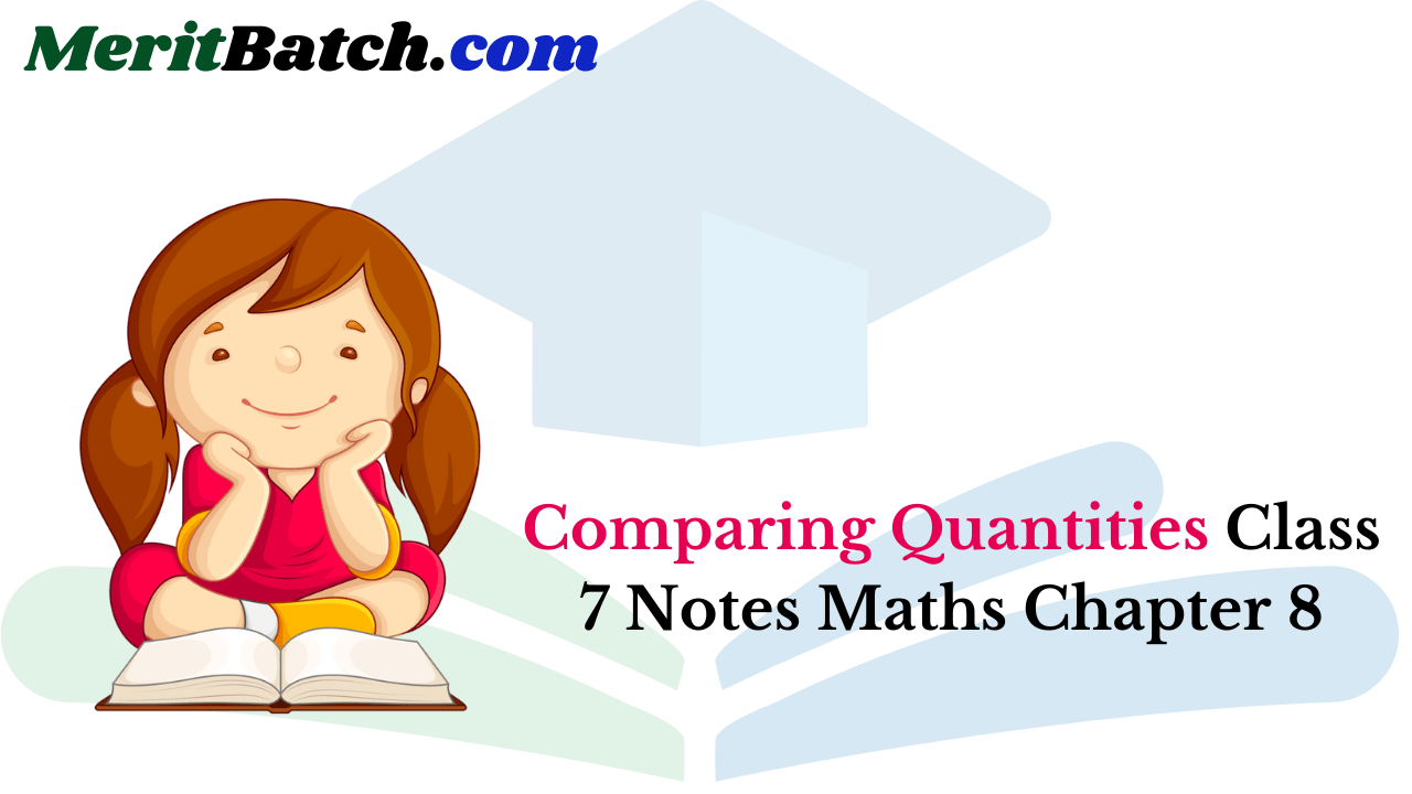 Comparing Quantities Class 7 Notes Maths Chapter 8 – Merit Batch