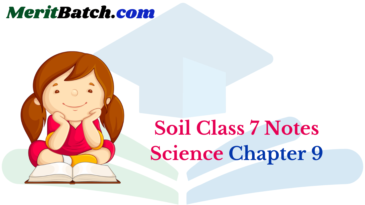 Soil Class 7 Notes Science Chapter 9 – Merit Batch