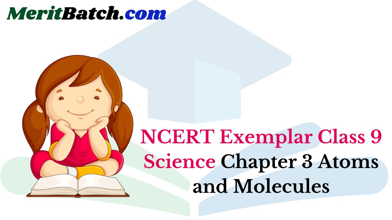 NCERT Exemplar Class 9 Science Chapter 3 Atoms and Molecules – Merit Batch
