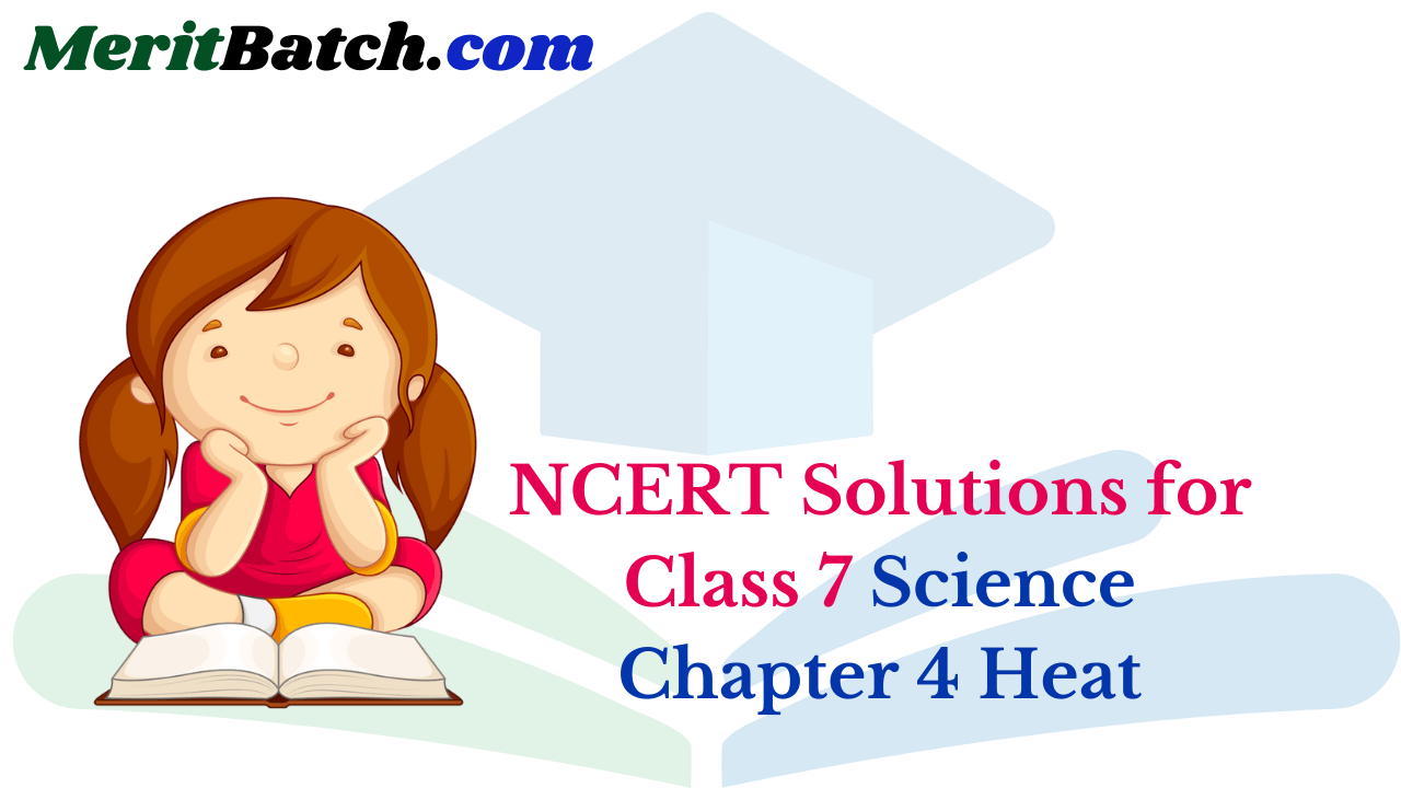 NCERT Solutions for Class 7 Science Chapter 4 Heat – Merit Batch