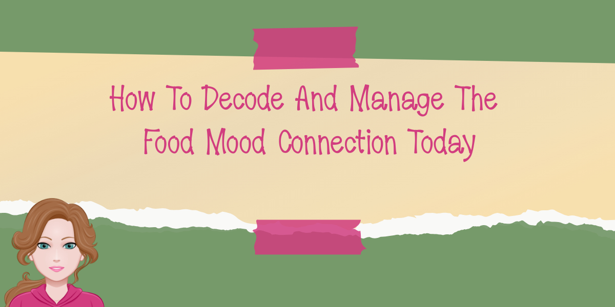 How To Decode And Manage The Food Mood Connection Today - My Daily D.I ...