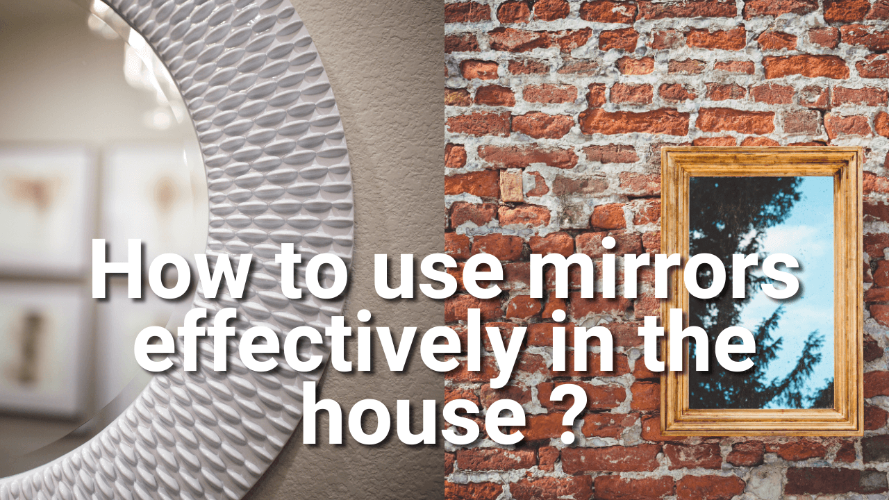 How to use mirrors effectively in the house ? - Nilesh Sawant