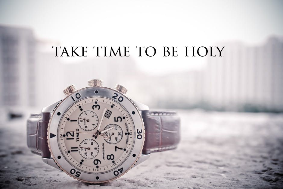 Take Time to be Holy – Perspectives of a Bondservant