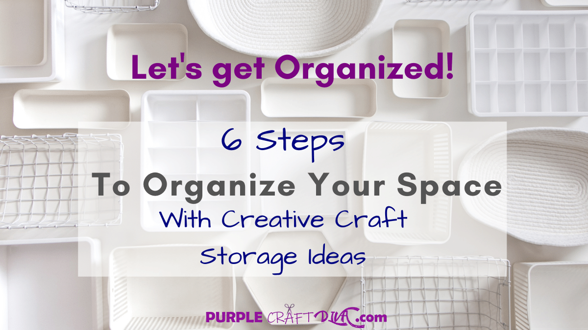 6 Steps to Organize Your Space with Creative Craft Storage Ideas ⋆ ...