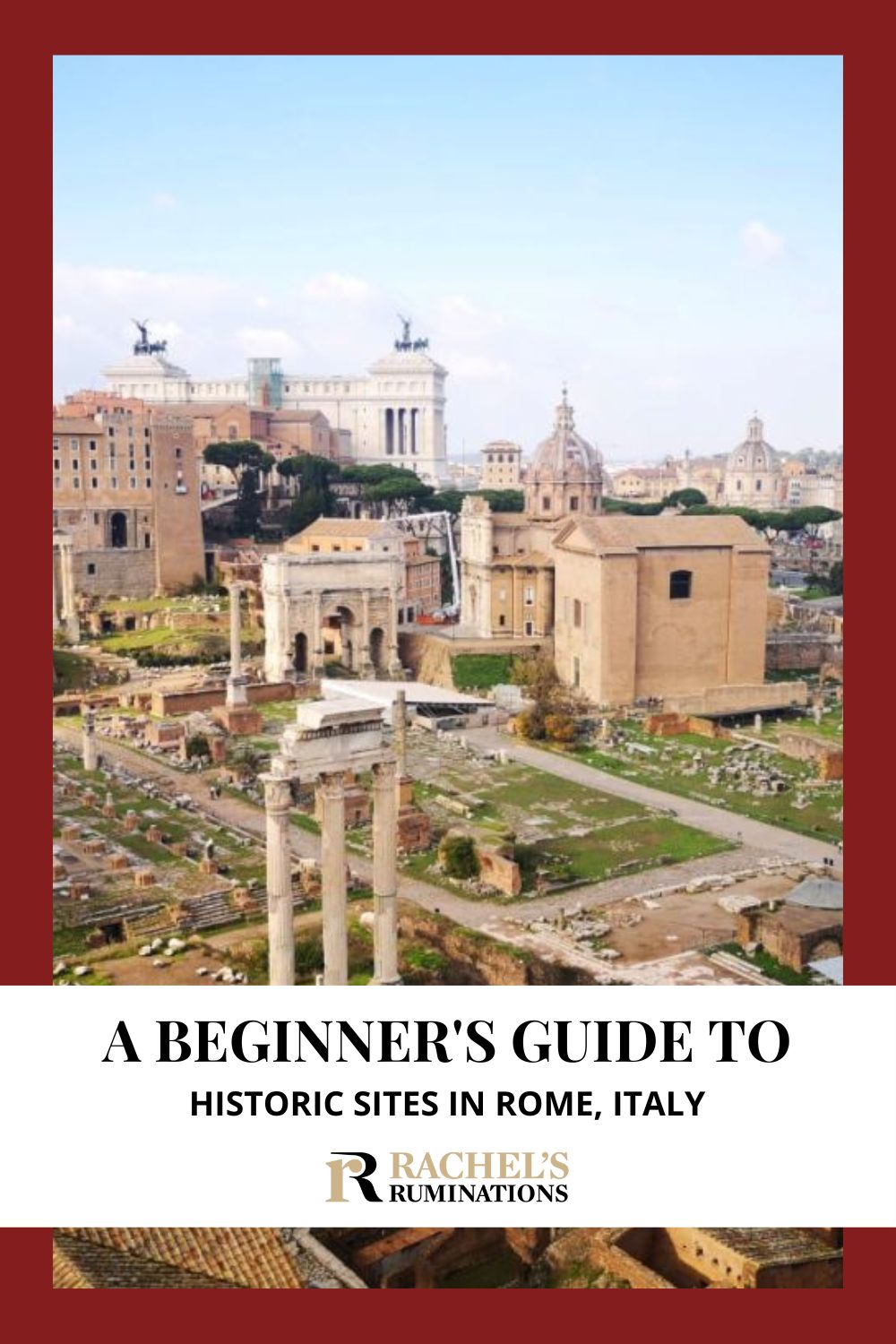 Beginner’s guide to the top historic sites in Rome - Rachel's Ruminations