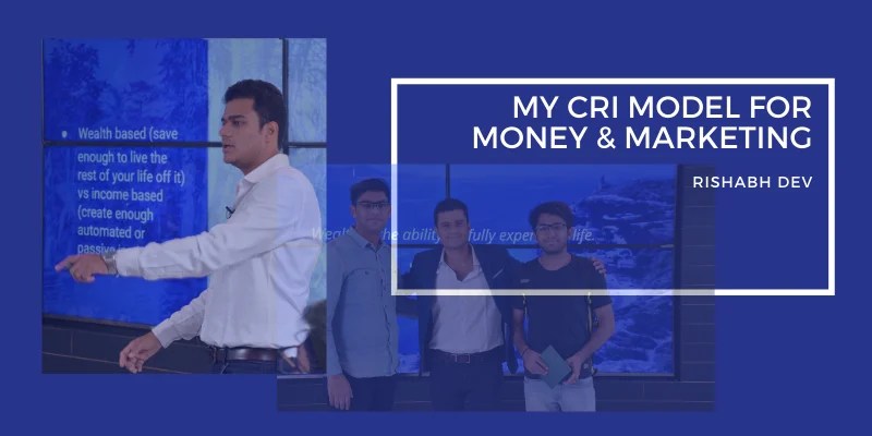 The CRI Model of Money & Marketing - Rishabh Dev